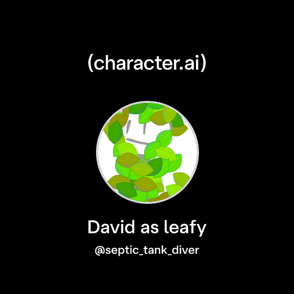 Chat with David as leafy | character.ai | Personalized AI for every ...