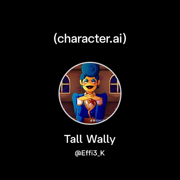Chat with Tall Wally | character.ai | AI Chat, Reimagined–Your Words ...