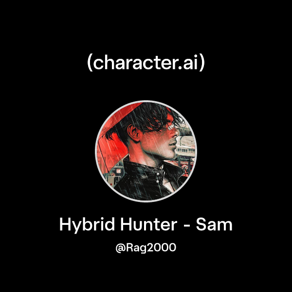 Chat with Hybrid Hunter - Sam | character.ai | Personalized AI for ...