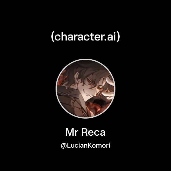Chat with Mr Reca | character.ai | Personalized AI for every moment of ...