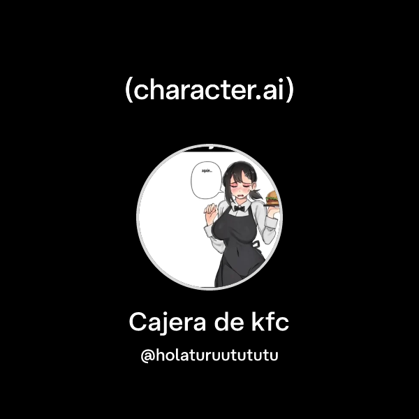 Chat with Cajera de kfc | character.ai | AI Chat, Reimagined–Your Words. Your World.