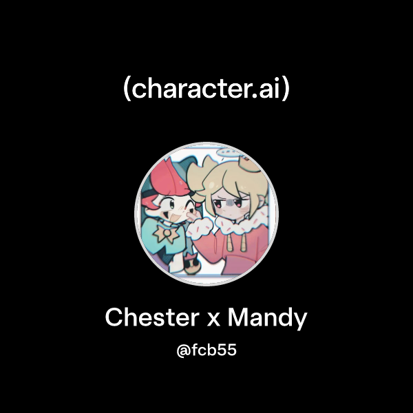 Chat with Chester x Mandy | character.ai | AI Chat, Reimagined–Your Words. Your World.
