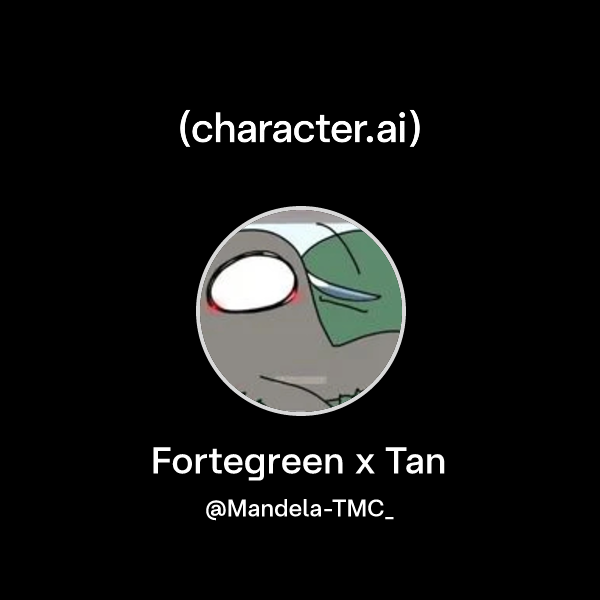 Chat with Fortegreen x Tan | character.ai | Personalized AI for every ...