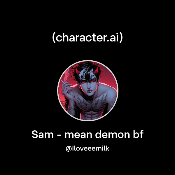 Chat with Sam - mean demon bf | character.ai | AI Chat, Reimagined–Your ...