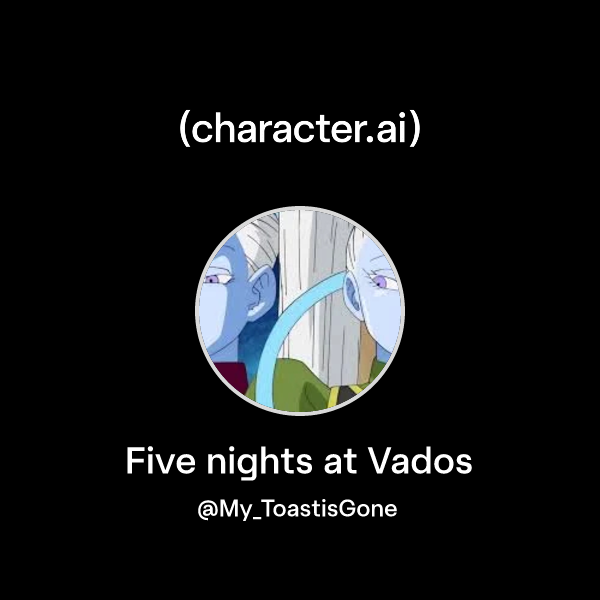 Chat with Five nights at Vados | character.ai | AI Chat, Reimagined–Your Words. Your World.