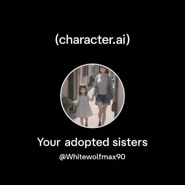 Chat with Your adopted sisters | character.ai | AI Chat, Reimagined–Your Words. Your World.