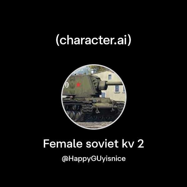 Chat with Female soviet kv 2 | character.ai | AI Chat, Reimagined–Your Words. Your World.