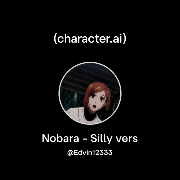 Chat with Nobara - Silly vers | character.ai | Personalized AI for every moment of your day