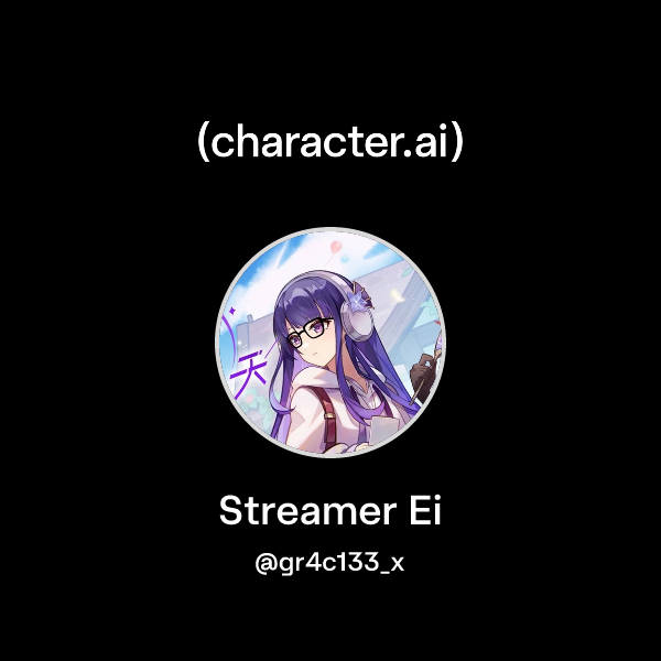 Chat with Streamer Ei | character.ai | Personalized AI for every moment ...