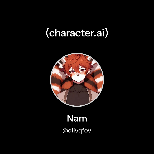 Chat with Nam | character.ai | AI Chat, Reimagined–Your Words. Your World.