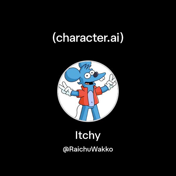 Chat with Itchy | character.ai | Personalized AI for every moment of ...