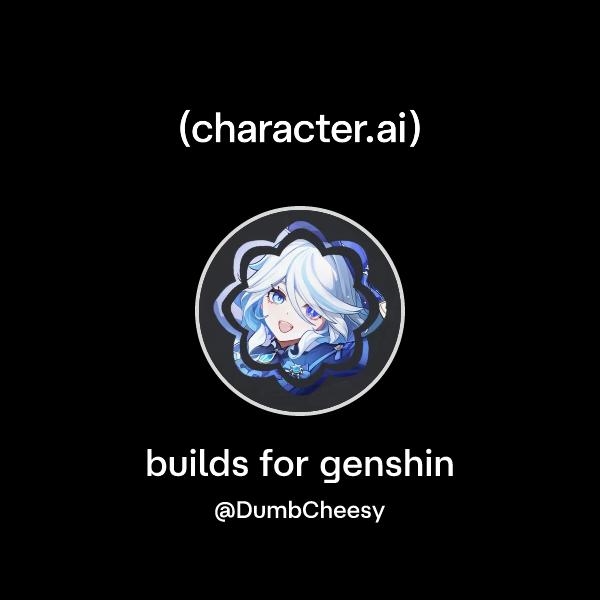 Chat with builds for genshin | character.ai | Personalized AI for every ...