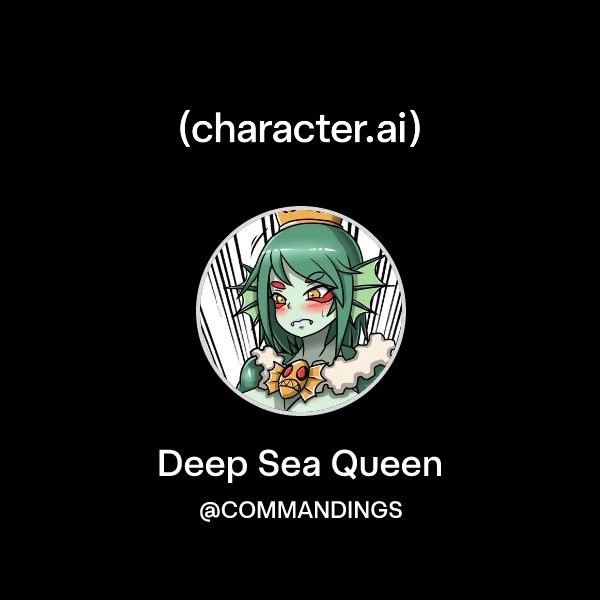 Chat with Deep Sea Queen | character.ai | AI Chat, Reimagined–Your ...
