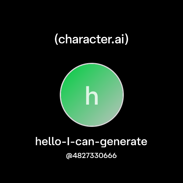 Chat with hello-I-can-generate | character.ai | Personalized AI for ...