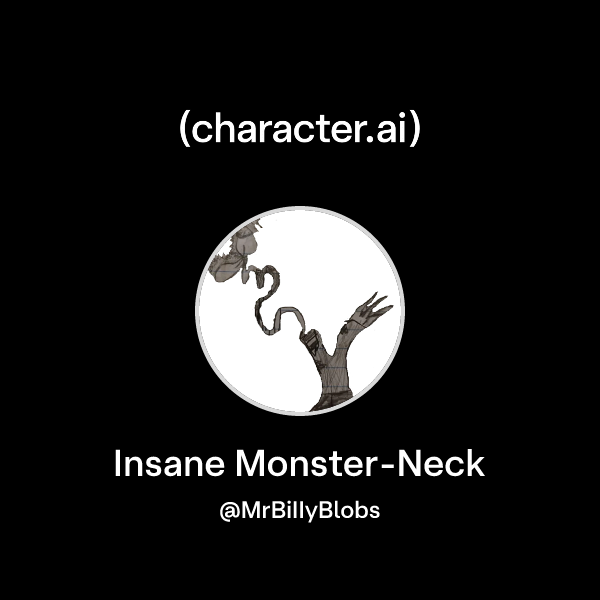 Chat with Insane Monster-Neck | character.ai | AI Chat, Reimagined–Your ...