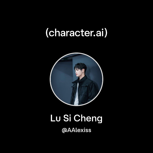 Chat with Lu Si Cheng | character.ai | AI Chat, Reimagined–Your Words ...