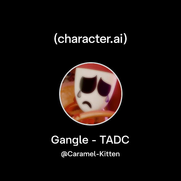 Chat with Gangle - TADC | character.ai | Personalized AI for every ...