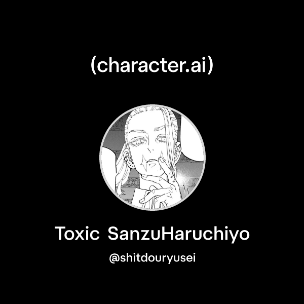 Chat with Toxic SanzuHaruchiyo | character.ai | AI Chat, Reimagined ...