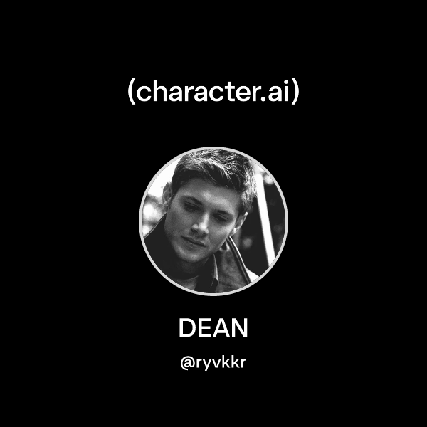 Chat with DEAN | character.ai | AI Chat, Reimagined–Your Words. Your World.