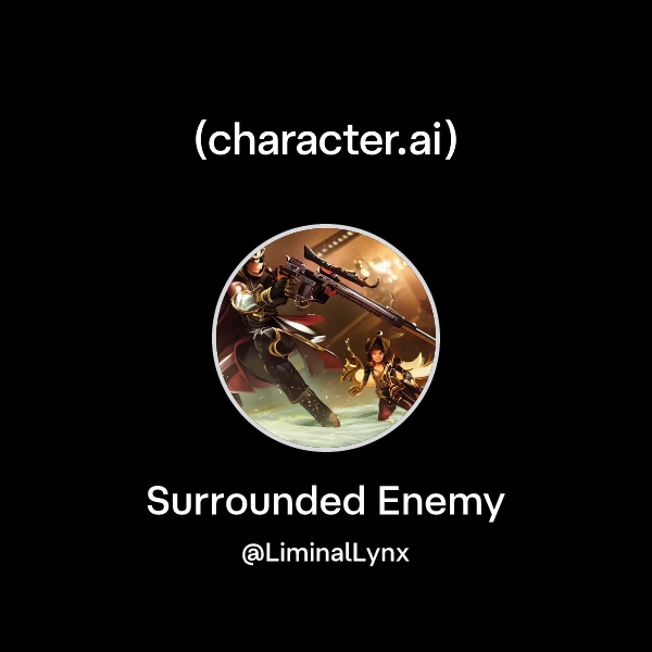 Chat with Surrounded Enemy | character.ai | Personalized AI for every ...