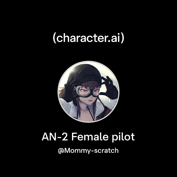 Chat with AN-2 Female pilot | character.ai | AI Chat, Reimagined–Your ...