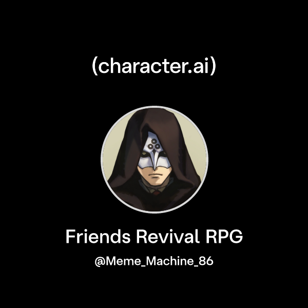 Chat with Friends Revival RPG | character.ai | Personalized AI for ...
