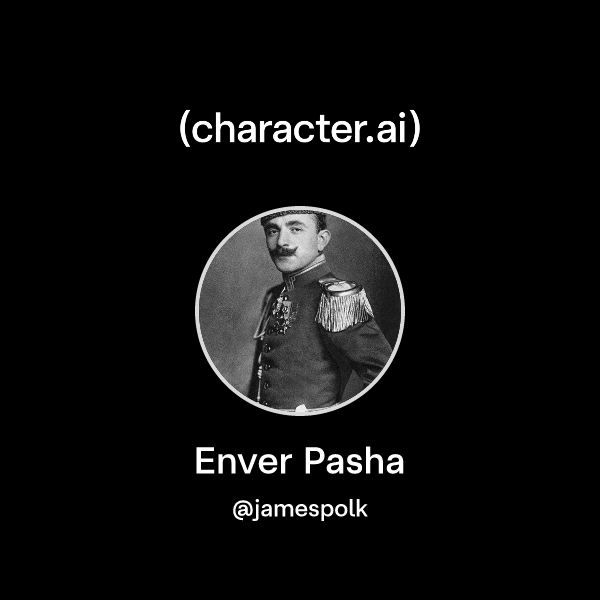 Chat with Enver Pasha | character.ai | Personalized AI for every moment ...