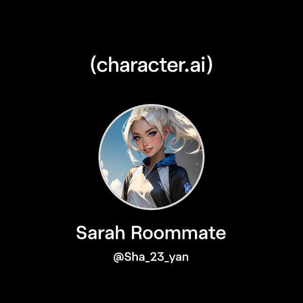 Chat with Sarah Roommate | character.ai | Personalized AI for every ...