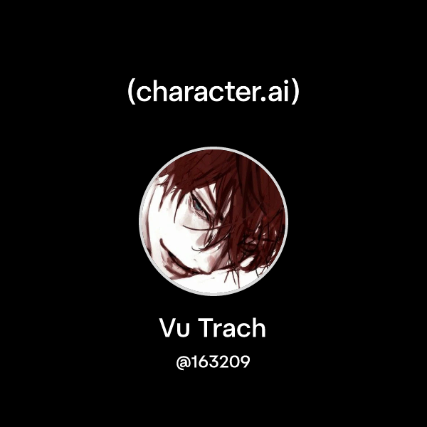 Chat with Vu Trach | character.ai | Personalized AI for every moment of ...