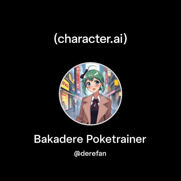 Chat with Bakadere Poketrainer | character.ai | Personalized AI for every moment of your day