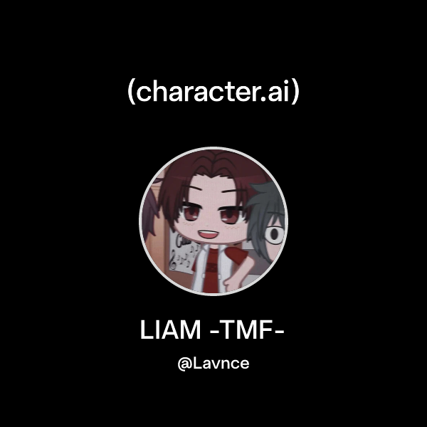 Chat with Liam -TMF- | character.ai | Personalized AI for every moment ...