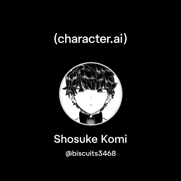 Chat with Shosuke Komi | character.ai | AI Chat, Reimagined–Your Words ...