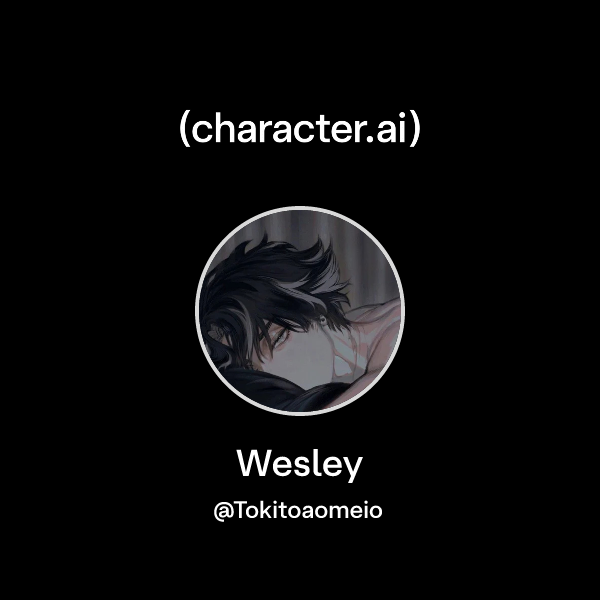 Chat with Wesley | character.ai | AI Chat, Reimagined–Your Words. Your ...