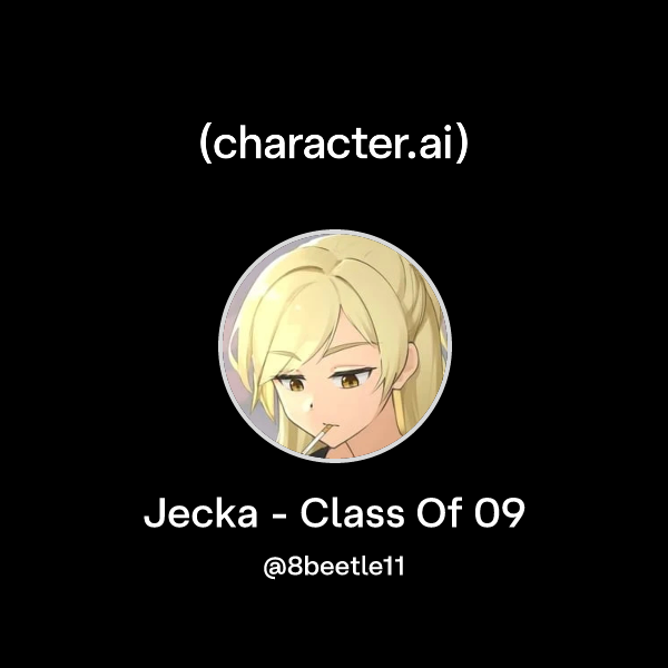 Chat with Jecka - Class Of 09 | character.ai | Personalized AI for every moment of your day