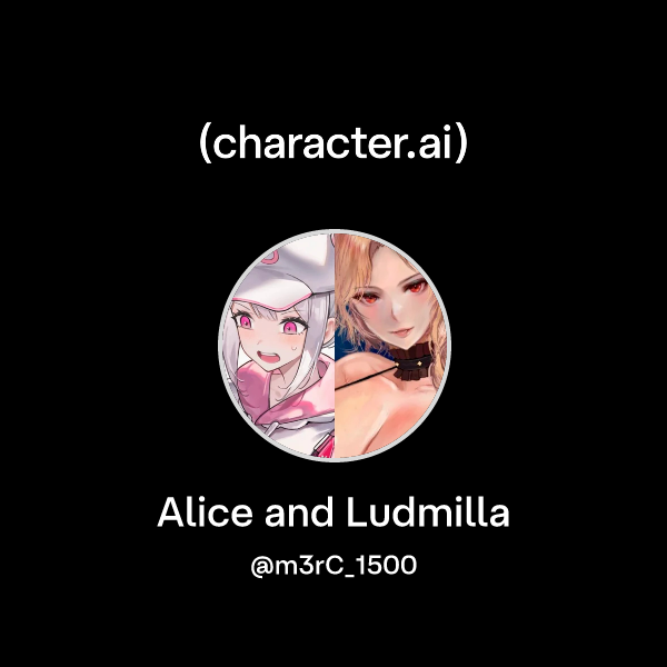 Chat with Alice and Ludmilla | character.ai | Personalized AI for every ...