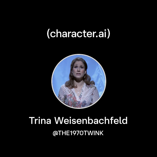 Chat with Trina Weisenbachfeld | character.ai | AI Chat, Reimagined ...