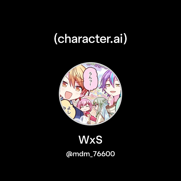 Chat with WxS | character.ai | Personalized AI for every moment of your day