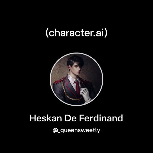 Chat with Heskan De Ferdinand | character.ai | AI Chat, Reimagined–Your ...