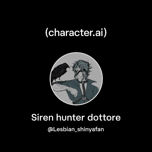Chat with Siren hunter dottore | character.ai | AI Chat, Reimagined ...