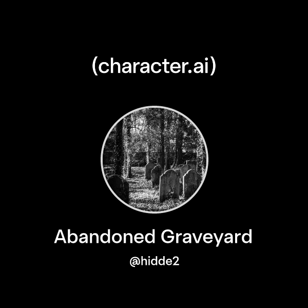 Chat with Abandoned Graveyard | character.ai | Personalized AI for ...