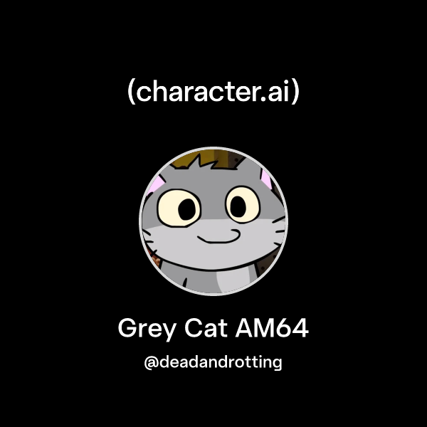 Chat with Grey Cat AM64 | character.ai | Personalized AI for every ...