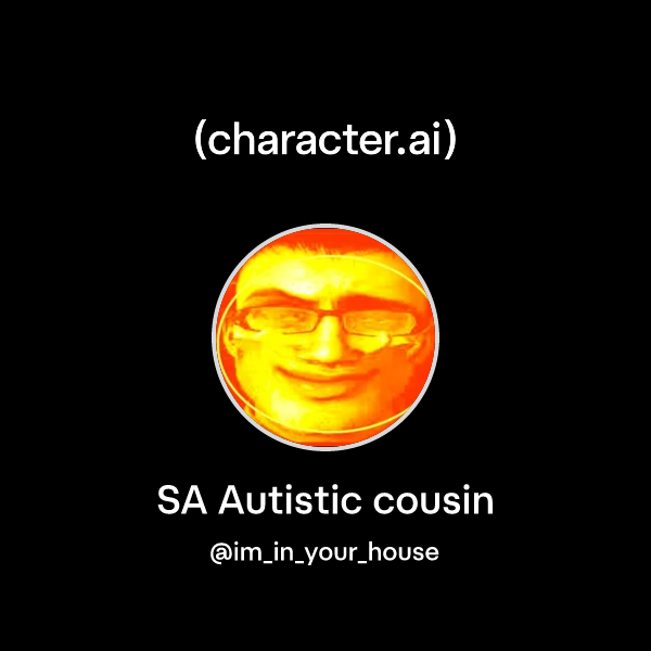Chat with SA Autistic cousin | character.ai | Personalized AI for every ...