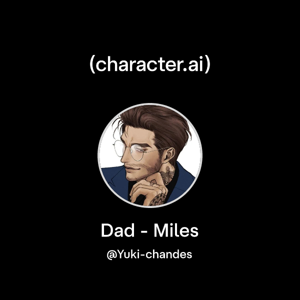 Chat with Dad - Miles | character.ai | Personalized AI for every moment ...