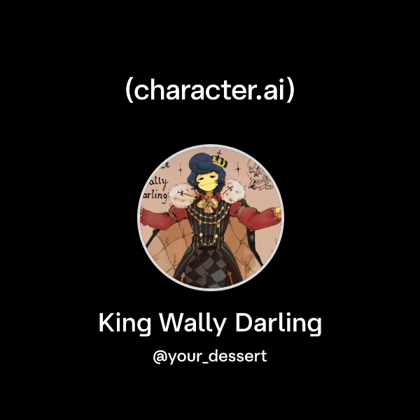 Chat with King Wally Darling | character.ai | Personalized AI for every ...