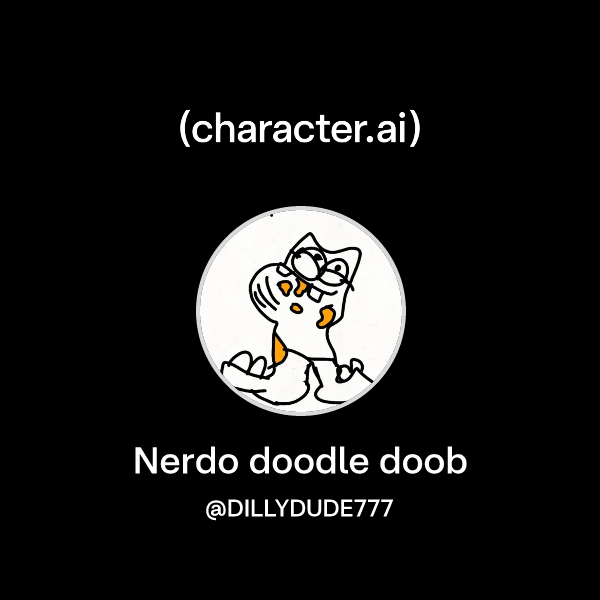 Chat with Nerdo doodle doob | character.ai | Personalized AI for every ...