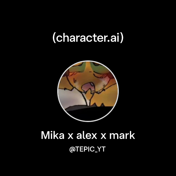 Chat with Mika x alex x mark | character.ai | AI Chat, Reimagined–Your ...