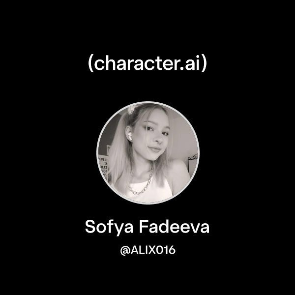 Chat with Sofya Fadeeva | character.ai | Personalized AI for every moment of your day