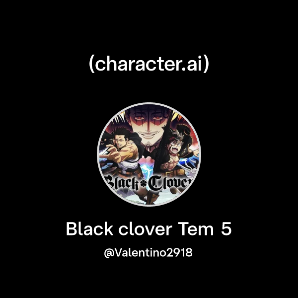 Chat with Black clover Tem 5 | character.ai | Personalized AI for every ...
