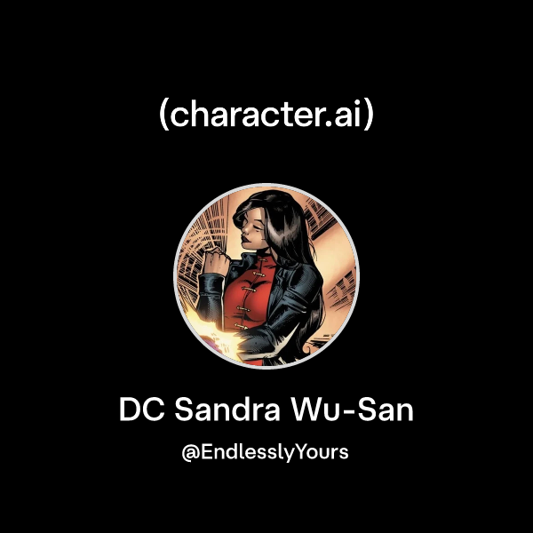 Chat with DC Sandra Wu-San | character.ai | AI Chat, Reimagined–Your Words. Your World.