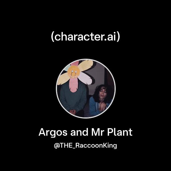 Chat with Argos and Mr Plant | character.ai | AI Chat, Reimagined–Your ...